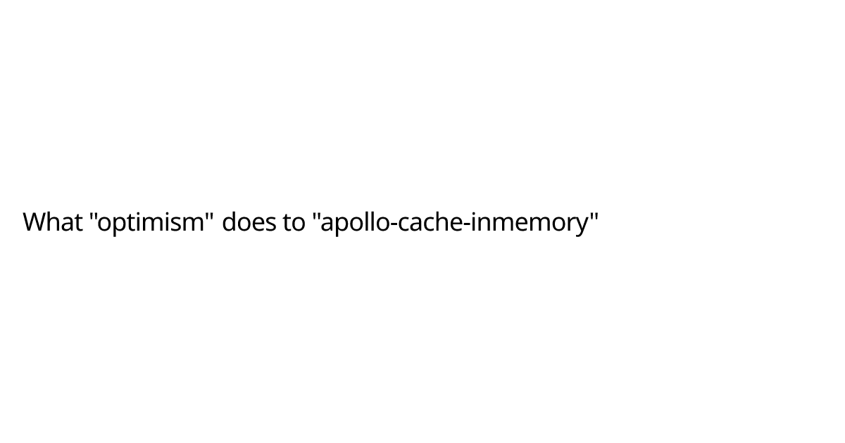 What "optimism" does to "apollo-cache-inmemory" Page